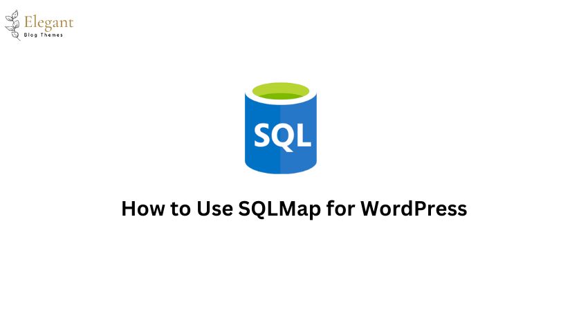 How To Use SQLMap For WordPress - Elegant Blog Themes